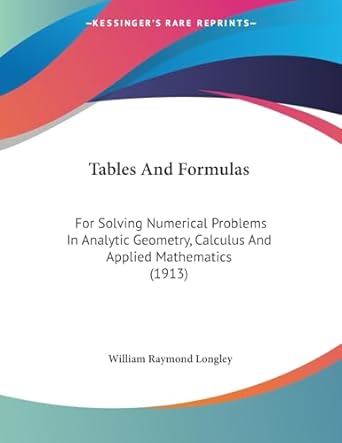 Tables And Formulas: For Solving Numerical Problems In Analytic Geometry, Calculus And Applied ...