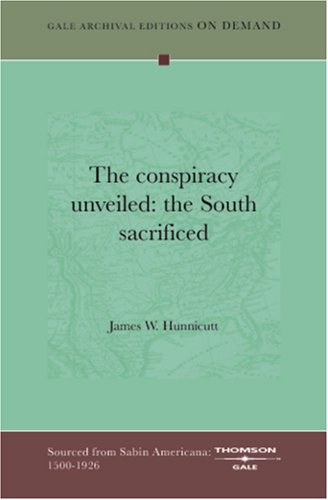 The Conspiracy Unveiled: The South Sacrificed: Hunnicutt, James W ...