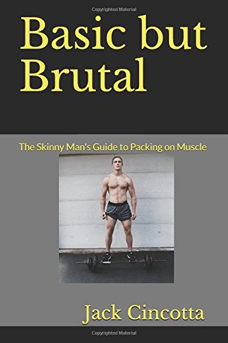 Basic But Brutal: The Skinny Man's Guide to Packing on Muscle : Cincotta, Jack: Amazon.de: Bücher
