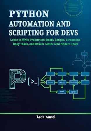 Python Automation and Scripting for Devs: Learn to Write Production ...