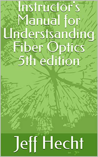 Instructor's Manual for Understsanding Fiber Optics 5th edition, Hecht ...