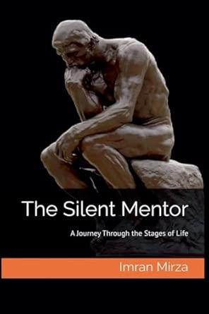 The Silent Mentor: A Journey Through the Stages of Life: Mirza, Imran: 9798232301996: Books ...