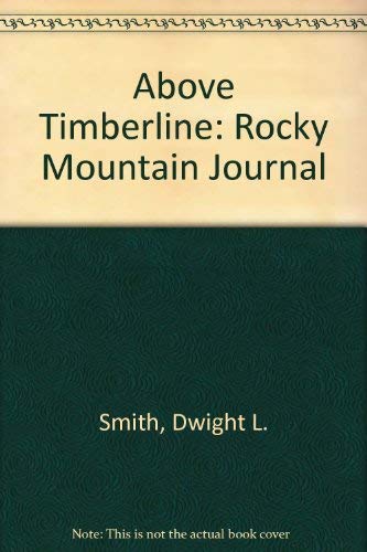 Above Timberline: A Rocky Mountain Journal: Smith, Dwight R ...