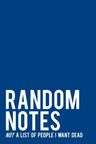 Random Notes, Not A List of People I Want Dead: Blank Lined Journal ...