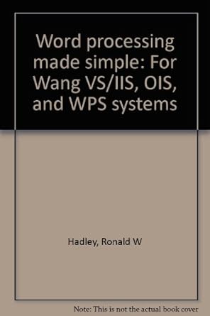 Word processing made simple: For Wang VS/IIS, OIS, and WPS systems ...