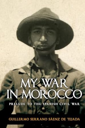 My war in Morocco: Prelude to the Spanish Civil War of 1936: Amazon.co ...