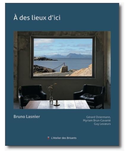 Amazon.fr - A des lieux d'ici - Lasnier, Bruno, Ostermann, Gérard, Brun ...