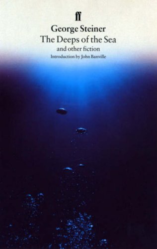 The deeps of the sea and other fiction: George Steiner: 9780571177646 ...