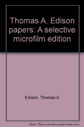 Thomas A. Edison Papers: A Selective Microfilm Edition (4 Parts ...