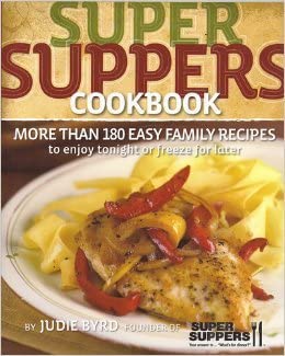 Super Suppers Cookbook : More Than 180 Easy Family Recipes: Byrd, Julie ...