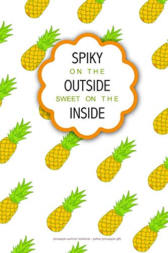 Spiky on the Outside Sweet On the Inside: Pineapple Summer Notebook ...