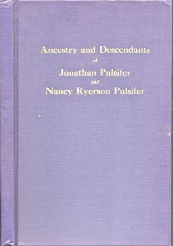 Ancestry and Descendants of Jonathan Pulsifer and His Wife Nancy ...