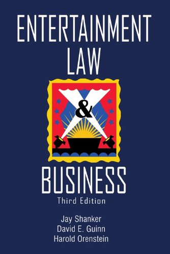 Entertainment Law & Business - 3rd Edition: Jay Shanker, David E. Guinn ...
