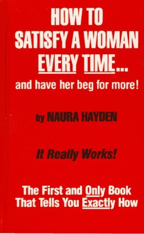 By Naura Hayden - How to Satisfy a Woman Every Time...and Have Her Beg ...