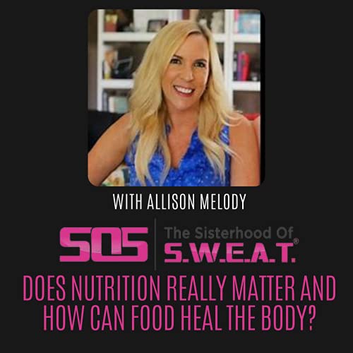 Ep 316 - Does Nutrition Really Matter and How Can Food Heal The Body with Allison Melody - Part ...