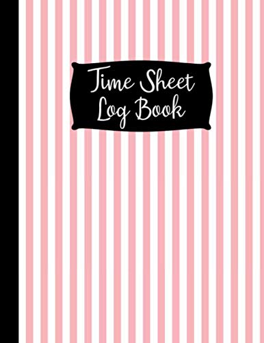 Time Sheet Log Book: Pink Time Sheet Book - 120 Timesheet Pages - Work ...
