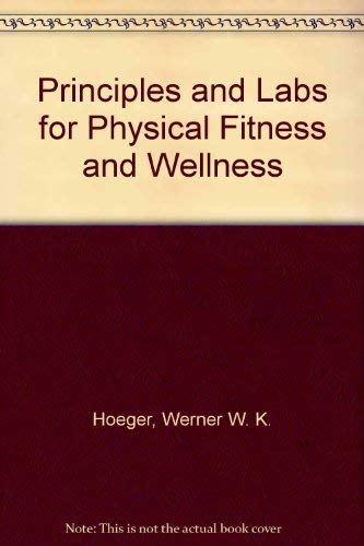 Principles and Labs for Physical Fitness and Wellness: Hoeger, Werner W ...