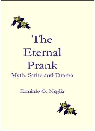The Eternal Prank : Myth, Satire and Drama: Erminio G. Neglia ...