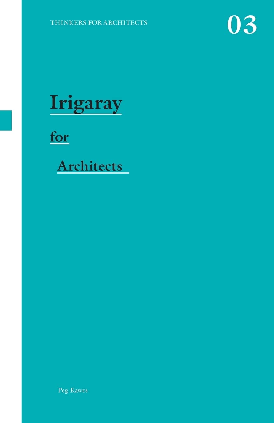 Irigaray for Architects (Thinkers for Architects): Amazon.co.uk: Rawes ...