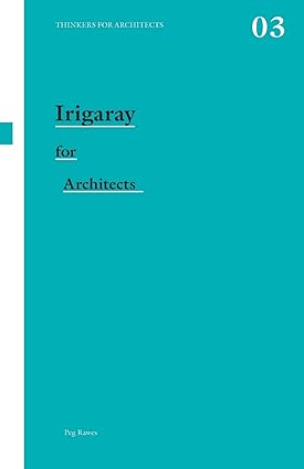 Irigaray for Architects (Thinkers for Architects): Amazon.co.uk: Rawes ...
