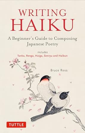 Writing Haiku: A Beginner's Guide to Composing Japanese Poetry ...