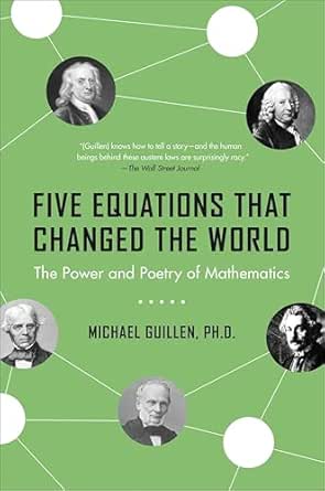 Five Equations That Changed the World: The Power and Poetry of ...