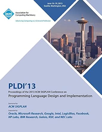 Pldi 13 Proceedings of the 2013 ACM Sigplan Conference on Programming Language Design and ...