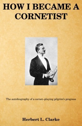 How I became a cornetist: The autobiography of a cornet-playing pilgrim ...