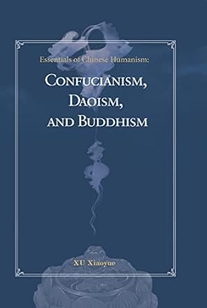 Essentials of Chinese Humanism: Confucianism, Daoism, and Buddhism ...