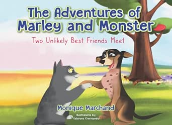 The Adventures of Marley and Monster: Two Unlikely Best Friends Meet ...