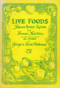 Live Foods: Nature's Perfect System of Human Nutrition: George and ...