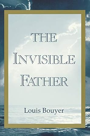 The Invisible Father: Bouyer, Louis: 9781879007192: Amazon.com: Books