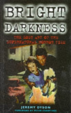 Bright Darkness: The Lost Art of the Supernatural Horror Film: Dyson ...