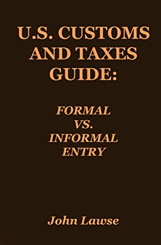 U.S. Customs and Taxes Guide: Formal vs. Informal Entry (Law Book 1 ...