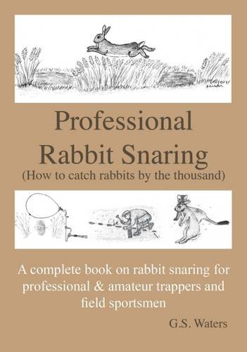 Professional Rabbit Snaring: A Complete Book on Rabbit Snaring for ...