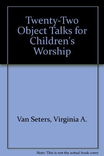 Twenty-Two Object Talks for Children's Worship: Virginia Ann Van Seters ...