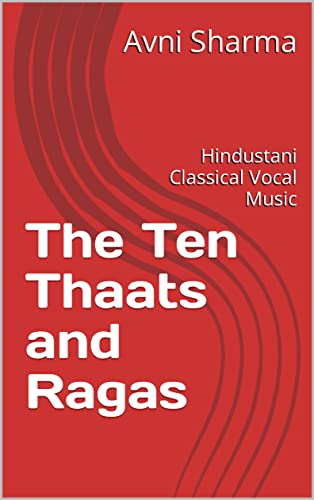 The Ten Thaats and Ragas : Hindustani Classical Vocal Music - Kindle ...