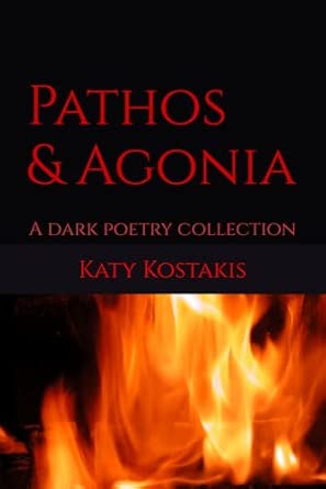 Pathos & Agonia: A dark poetry collection: Kostakis, Katy ...
