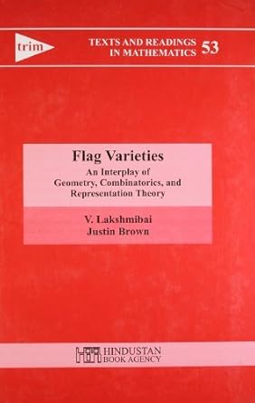 Flag Varieties: An Interplay of Geometry, Combinatorics, and Representation Theory (Texts and ...
