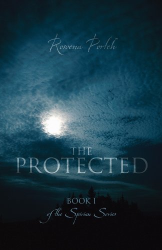 The Protected: Book I of the Spirian Series: Rowena Portch ...