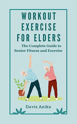 Workout exercise for elders: The Complete Guide to Senior Fitness and ...