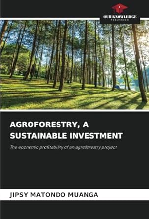 AGROFORESTRY, A SUSTAINABLE INVESTMENT: The economic profitability of ...