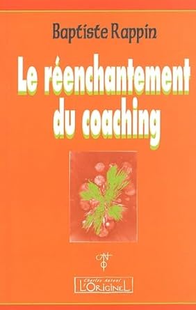 Amazon.fr - Le réenchantement du coaching - Rappin, Baptiste - Livres