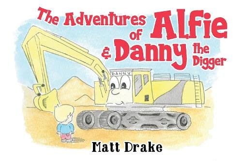 Adventures of Alfie & Danny the Digger: Matt Drake: 9781838751272 ...