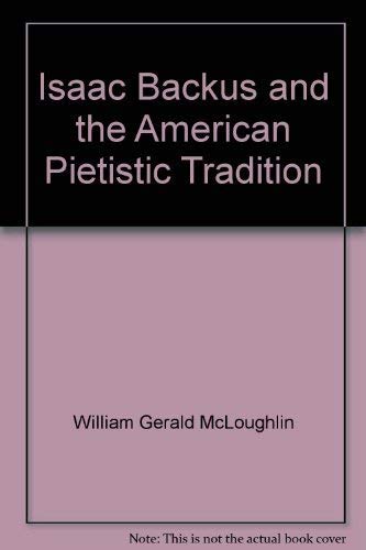 Isaac Backus and the American Pietistic Tradition: McLoughlin, William ...