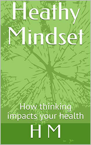 Heathy Mindset: How thinking impacts your health eBook : M, H: Amazon ...
