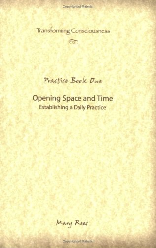Transforming Consciousness Practice Book One: Opening Space and Time ...