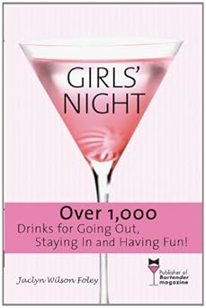 Girls Night: Over 1,000 Drinks for Going Out, Staying in And Having Fun ...