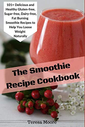 The Smoothie Recipe Cookbook: 101 Delicious and Healthy Gluten-free ...