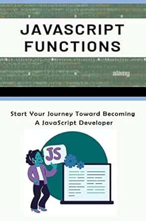 Amazon.com: JavaScript Functions: Start Your Journey Toward Becoming A ...